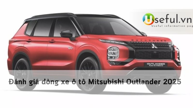 Đánh giá dòng xe ô tô Mitsubishi Outlander 2025 - Useful.vn